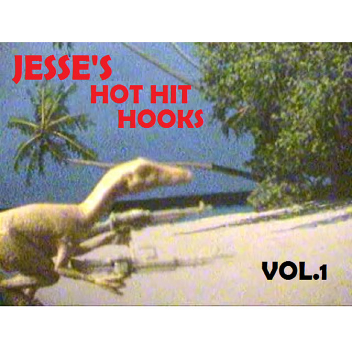 Jesse's Hot Hit Hooks Vol.1 - Garage, Basement, and Dormroom Recordings ...