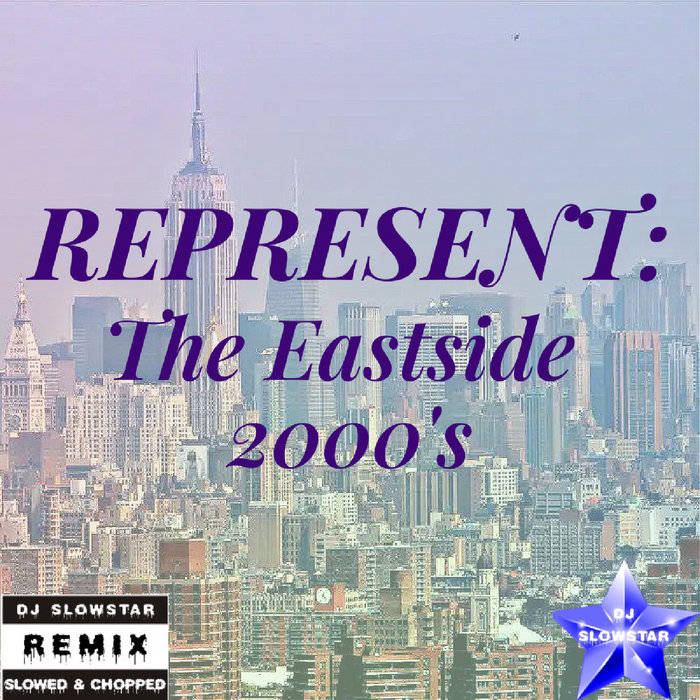 Represent: The Eastside 2000's (Slowed & Chopped by DJ SlowStar) | DJ ...