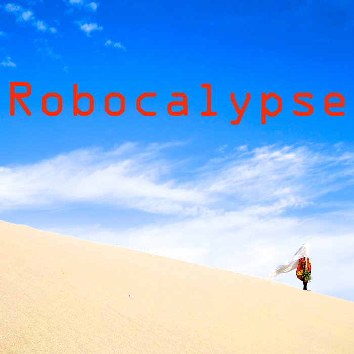 Robocalypse | orangepeelmystic