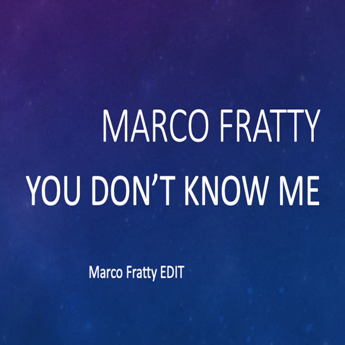 YOU DON'T KNOW ME (Marco Fratty EDIT) | MARCO FRATTY | Marco Fratty