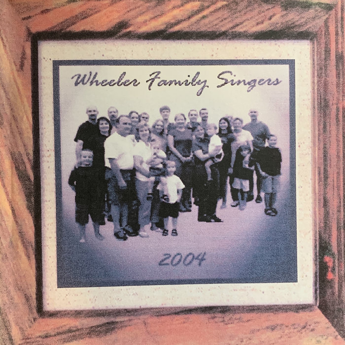 The Wheeler Family Singers Vol. 1, 2004 | The Wheeler Family Singers