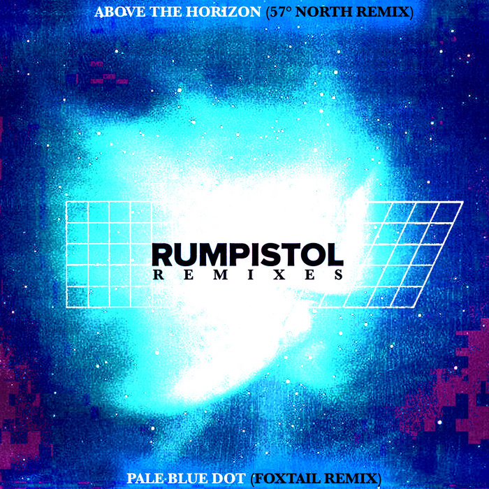Above The Horizon / Pale Blue Dot (Remixes) | Rumpistol