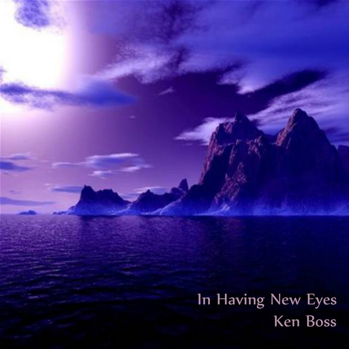 In Having New Eyes | Ken Boss