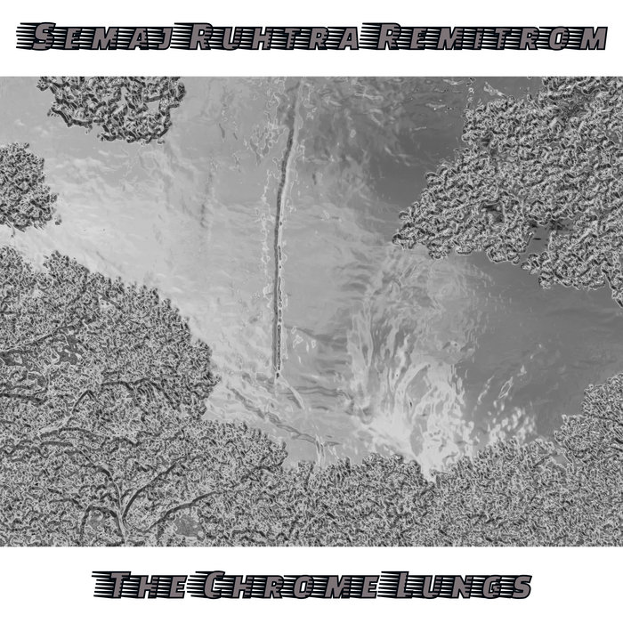 The Chrome Lungs | Semaj Ruhtra Remitrom | These Ancient Ruins (T.A.R.)