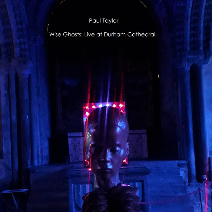 Wise Ghosts: Live at Durham Cathedral | Paul Taylor