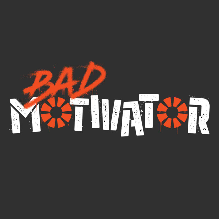 Bad Motivator | Bad Motivator