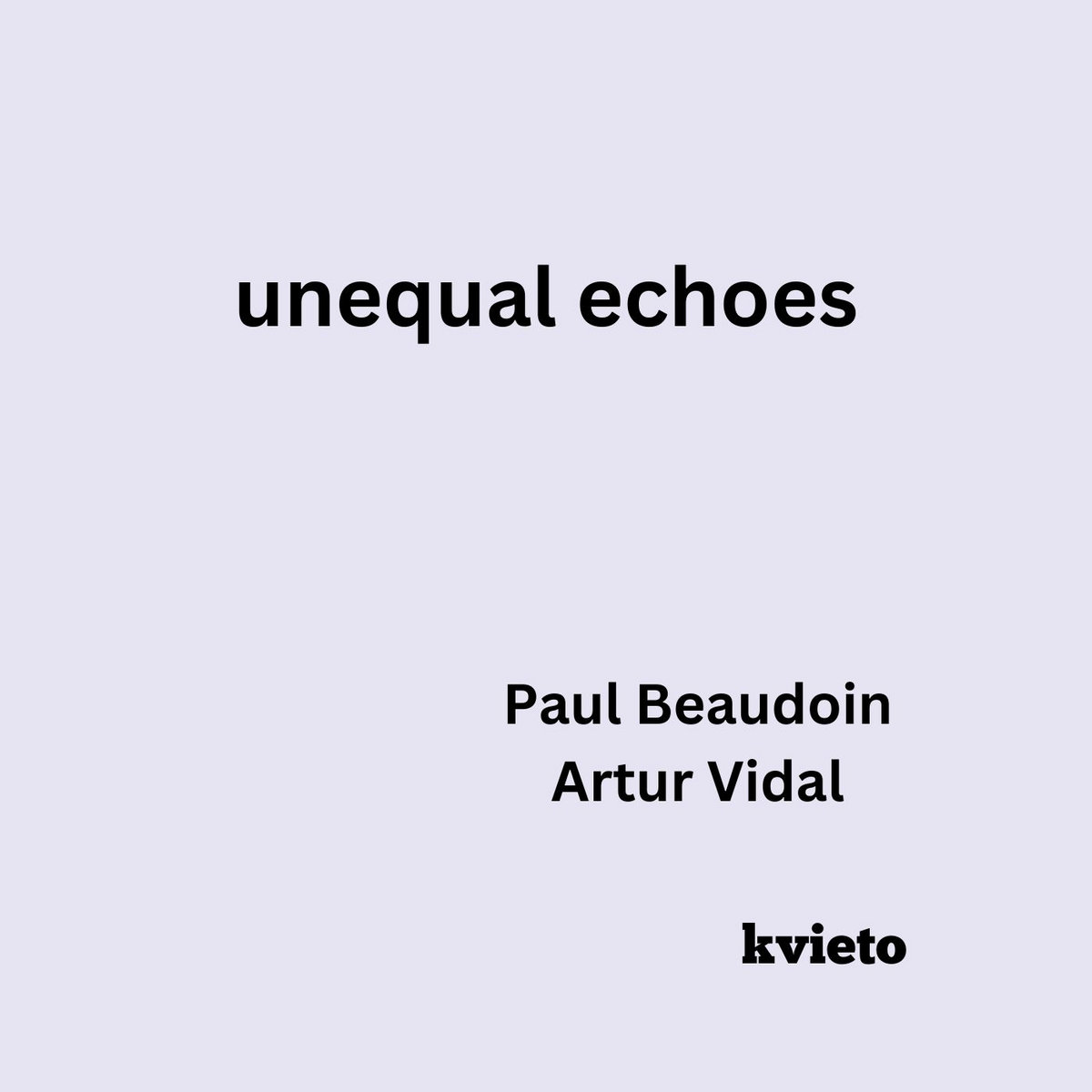 unequal echoes | Paul Beaudoin, Artur Vidal | kvieto