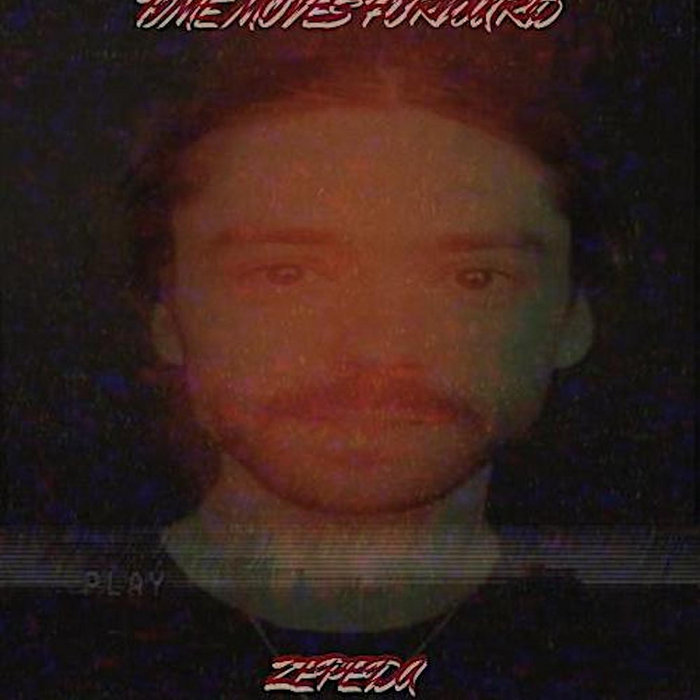 TIME MOVES FORWARD | Zepeda