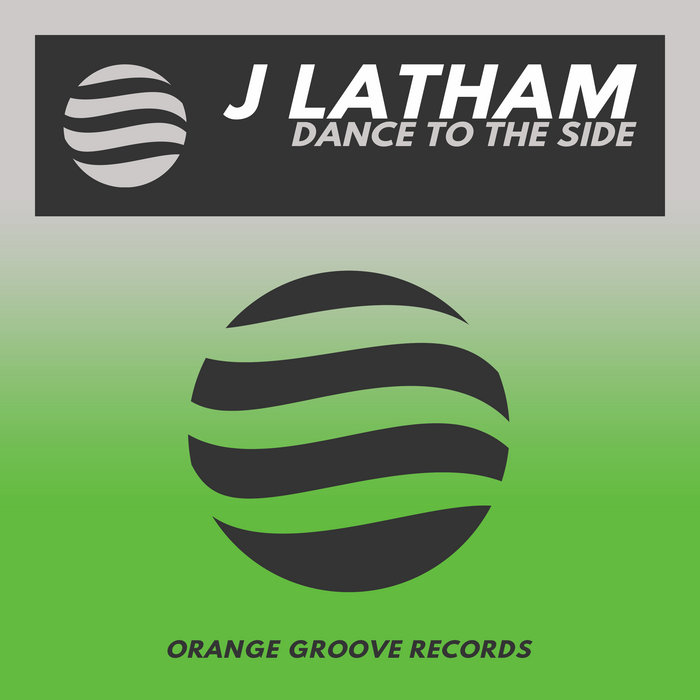 J Latham - Dance To The Side | Orange Groove Records