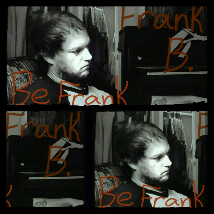 Be Frank | Frank B.