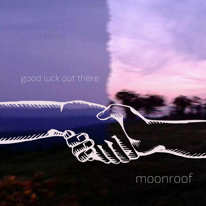 Good Luck Out There | Moonroof