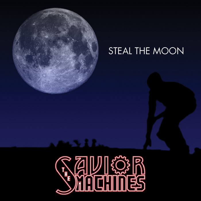 STEAL THE MOON | THE SAVIOR MACHINES