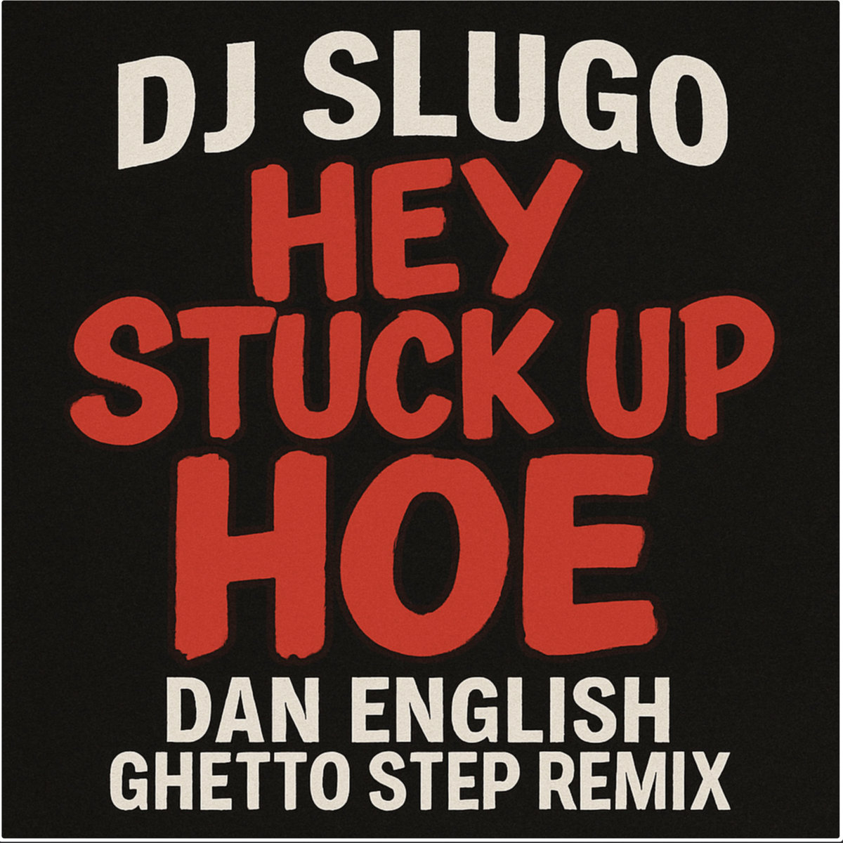 Hey Stuck Up Hoe (Dan English Ghetto Step Remix) | DJ Slugo