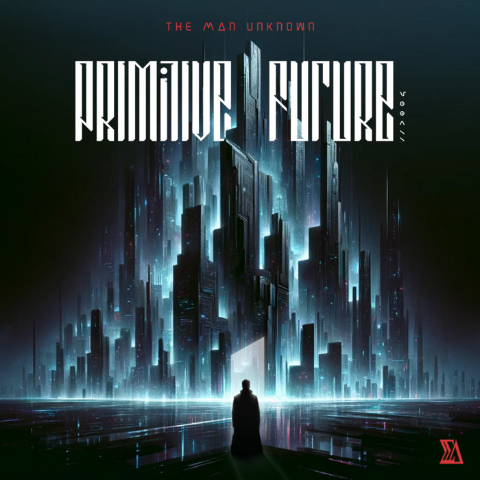 Primitive Future | The Man Unknown