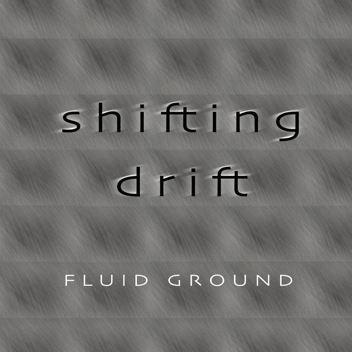 shifting drift | FLUID GROUND