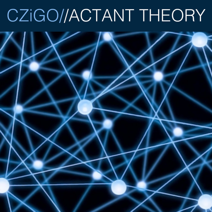 Actant Theory | CZiGO | Machine Records