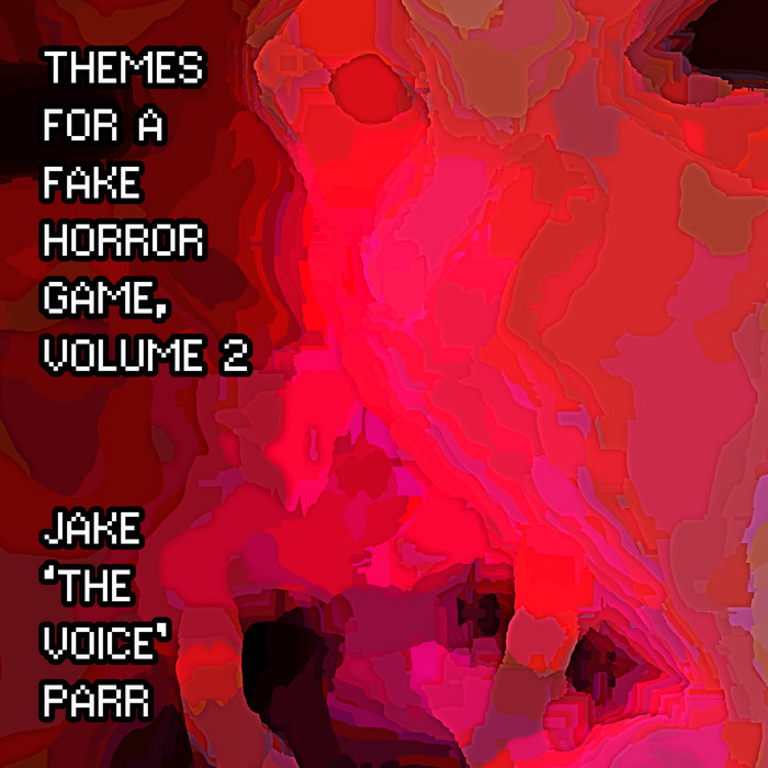 Themes For A Fake Horror Game, Volume 2 | Jake 'The Voice' Parr