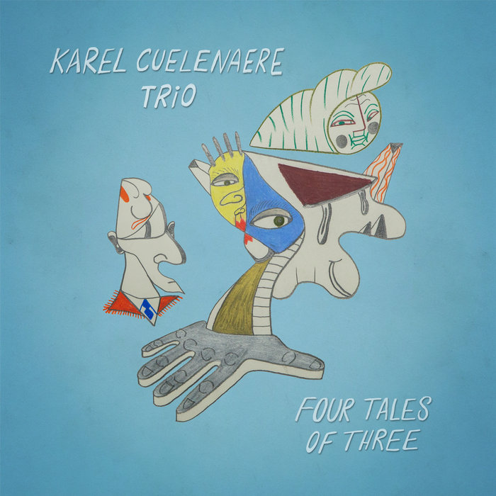 Four tales of three | Karel Cuelenaere Trio | Karel Cuelenaere