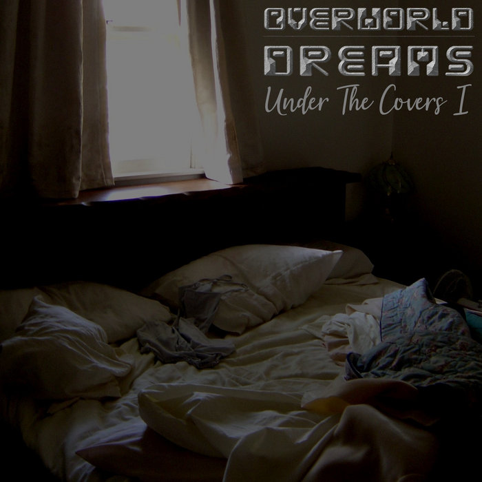 Under The Covers I | Overworld Dreams