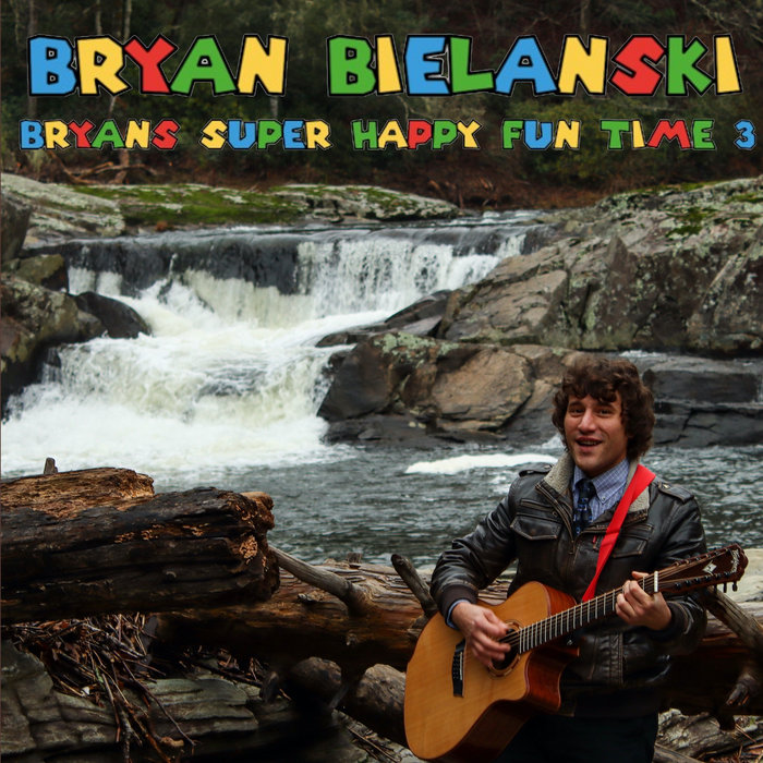 Bryan's Super Happy Fun Time 3 | Bryan Bielanski