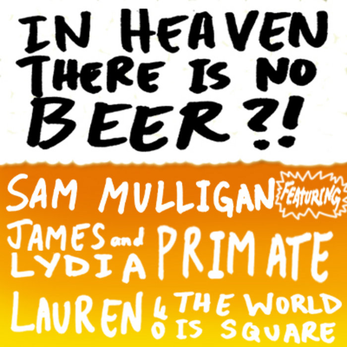 In Heaven There Is No Beer?! | Sam Mulligan featuring James and Lydia ...