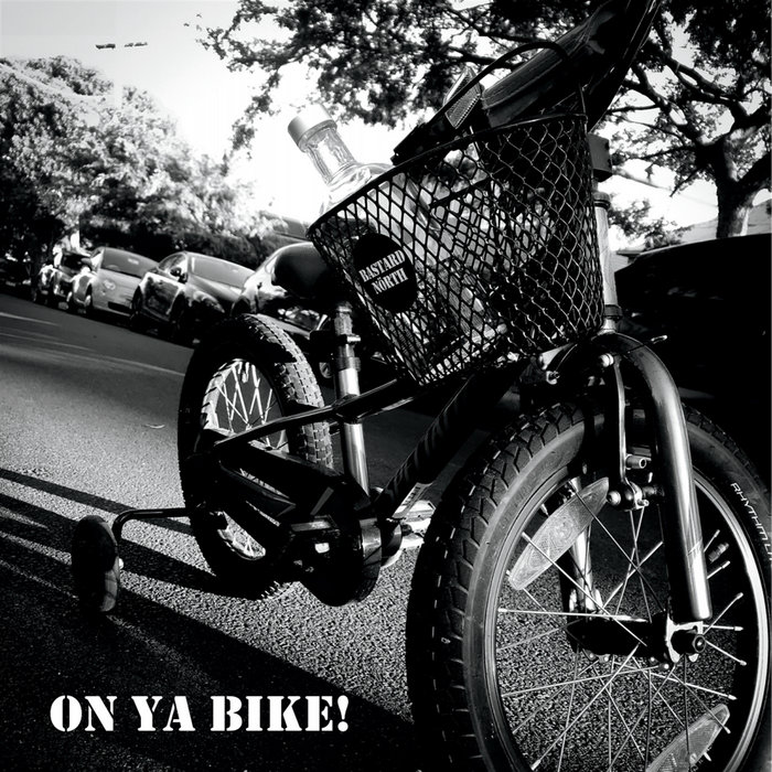 On Ya Bike! | Bastard North | Bastard Nörth