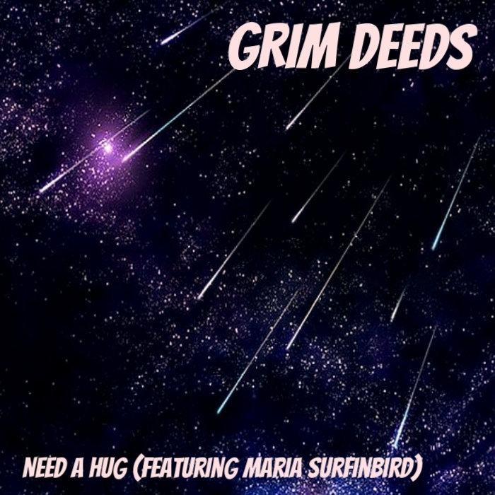 Need a Hug (Featuring Maria Surfinbird) | GRIM DEEDS