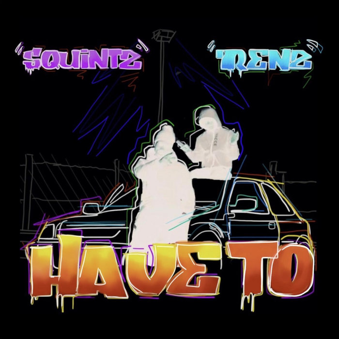 Have To | Squintz & Renz | Squintz