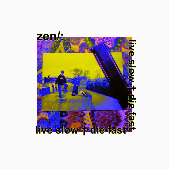 Live Fast // Die Slow | Zen