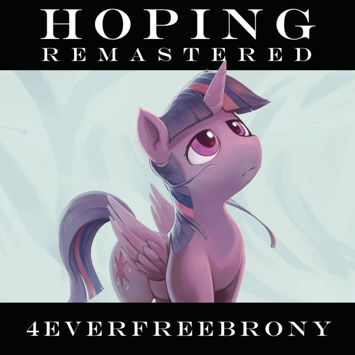 Hoping (Remastered) | 4EverfreeBrony