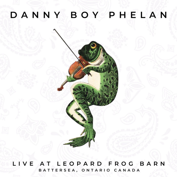 Live at The Leopard Frog Barn | Danny Boy Phelan