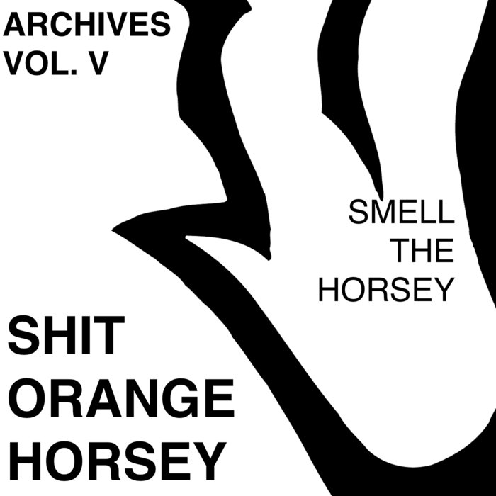 Archives Vol. V: SMELL THE HORSEY | Shit Orange Horsey | Monktail ...
