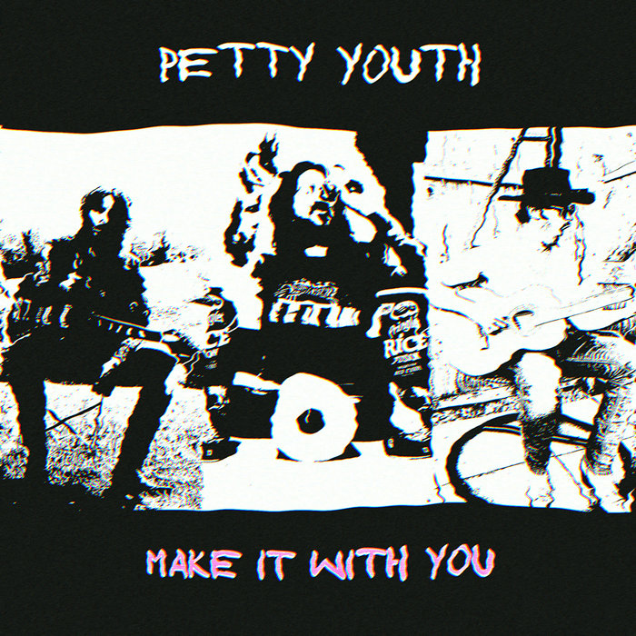 Make It With You | Petty Youth