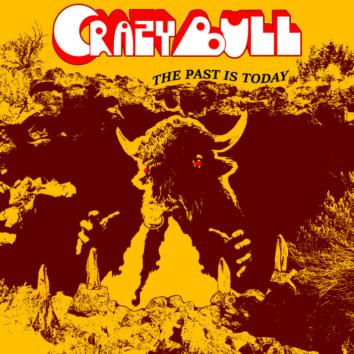 The Past Is Today | Crazy Bull