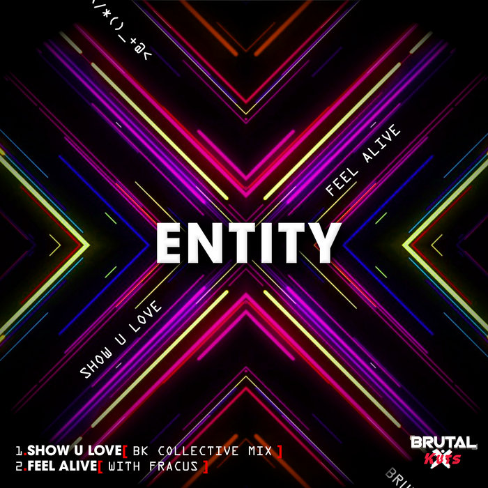 Entity - Show U Love/Feel Alive | Brutal Kuts