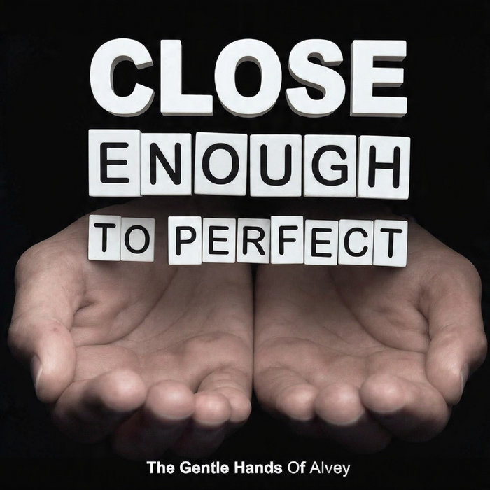 Close Enough To Perfect | The Gentle Hands Of Alvey | Edward Van Finley