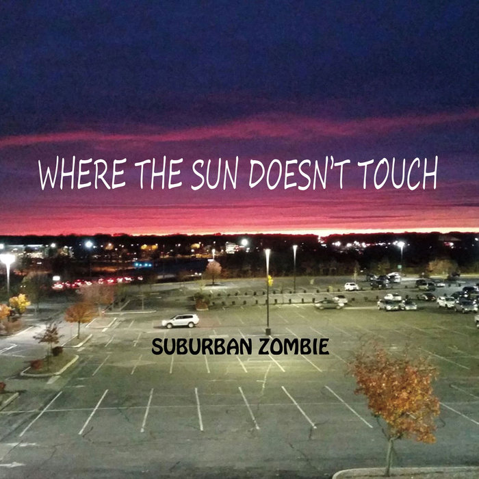 Where The Sun Doesn't Touch | Suburban Zombie