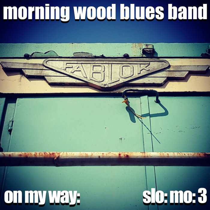 On my way: slo: mo: 3 | Morning Wood Blues Band