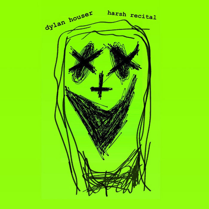 Harsh Recital | Dylan Houser