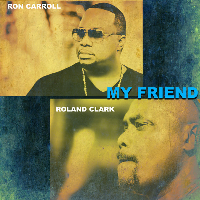 My Friend | Roland Clark & Ron Carroll | Roland Clark