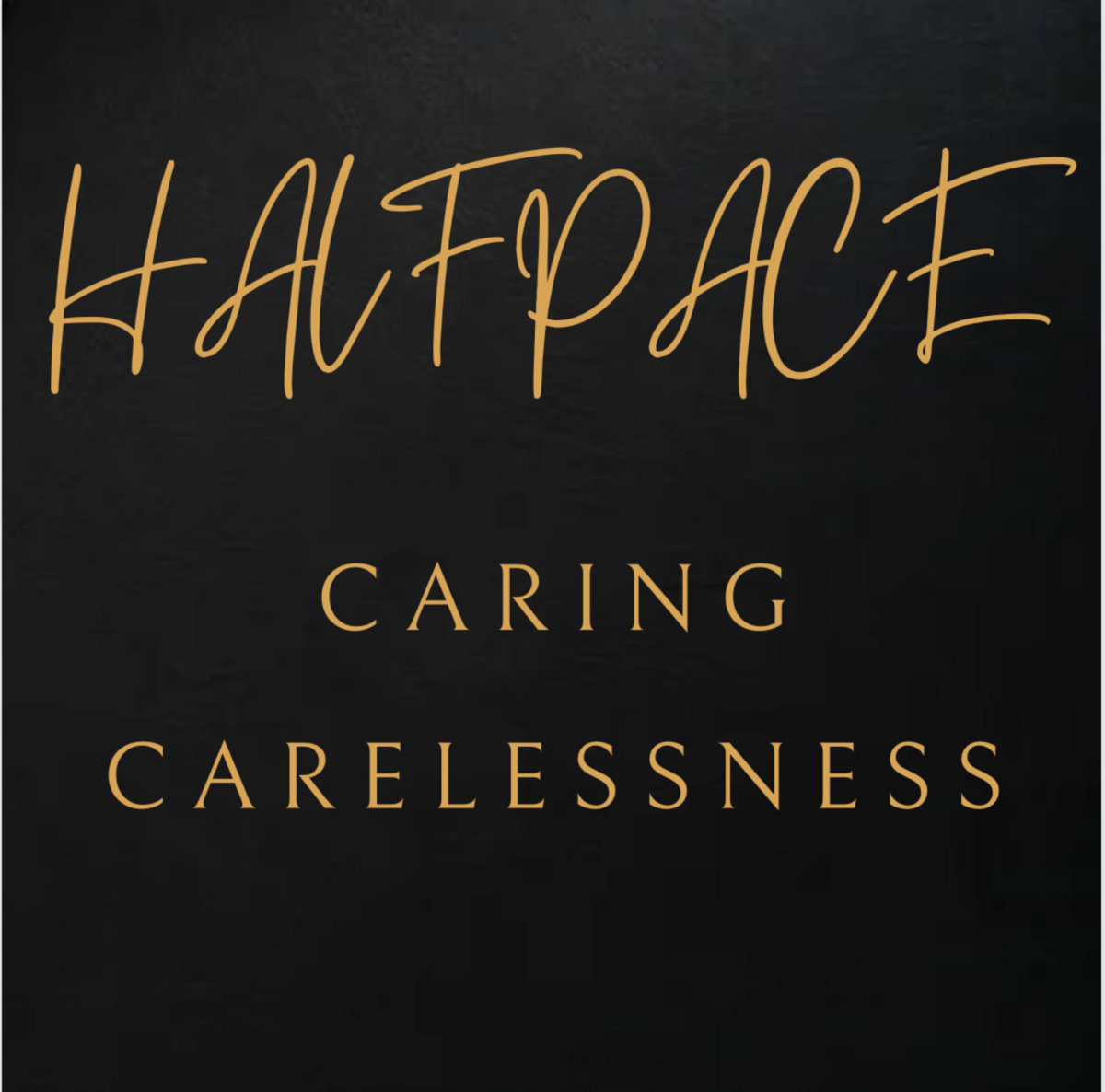 CARING CARELESSNESS EP | HALFPACE