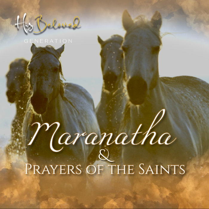 Maranatha (prayers of the saints) | His Beloved Generation