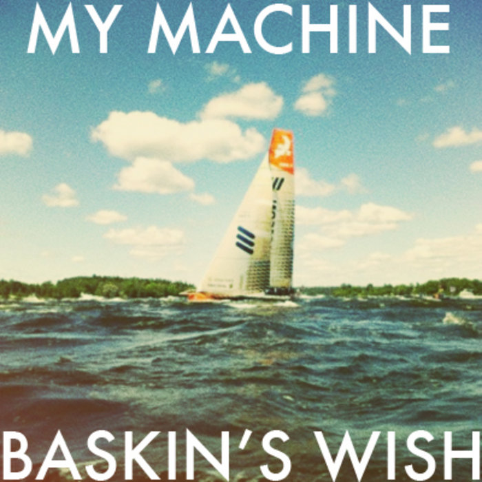 My Machine | Baskin's Wish