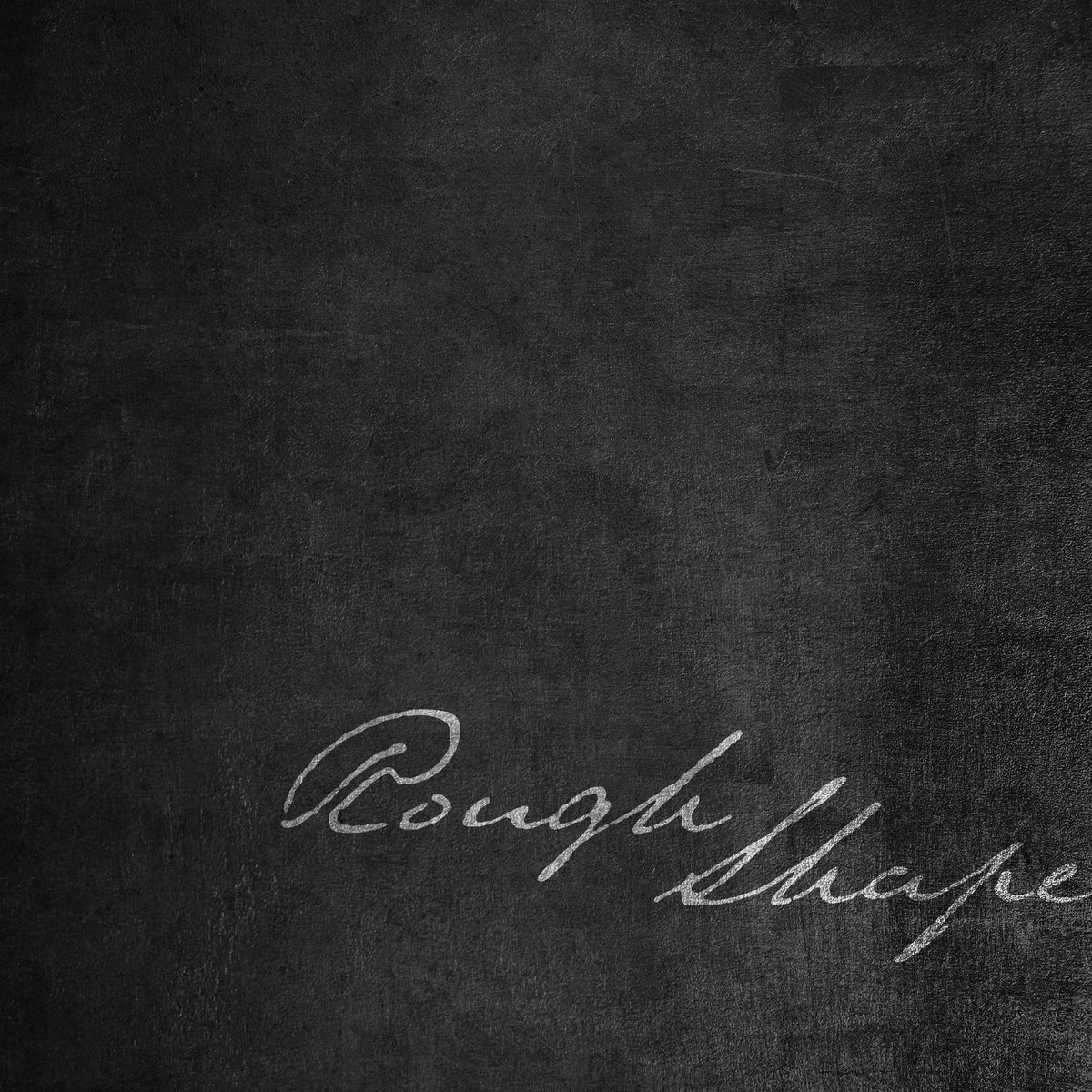 Rough Shape | Rough Shape