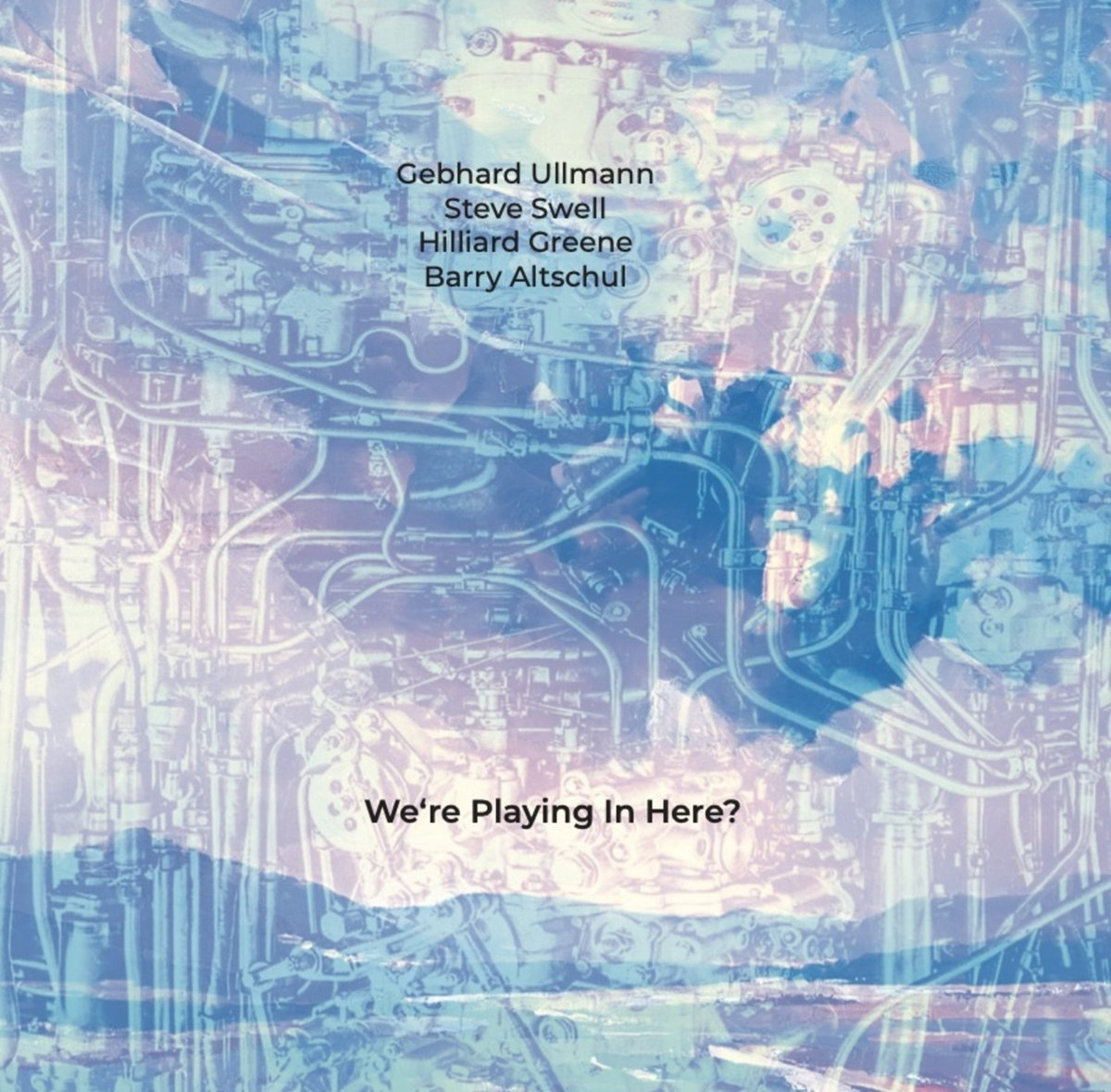 We're Playing In Here? | Gebhard Ullmann/Steve Swell Quartet with Hill ...