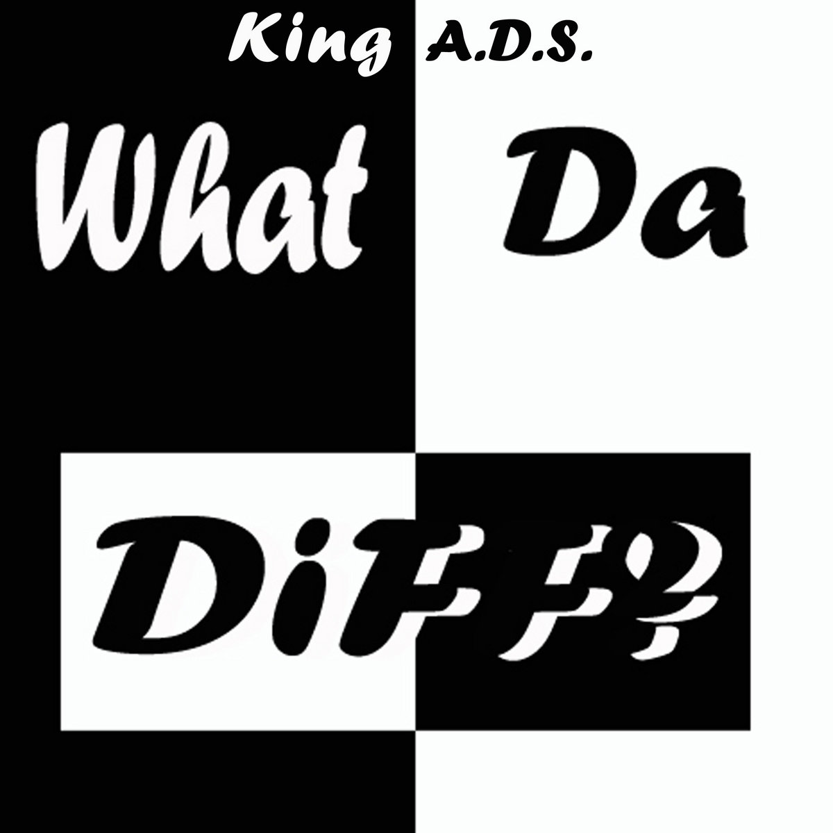 What Da Diff? | King A.D.S. (Aiyea Da Shadow)
