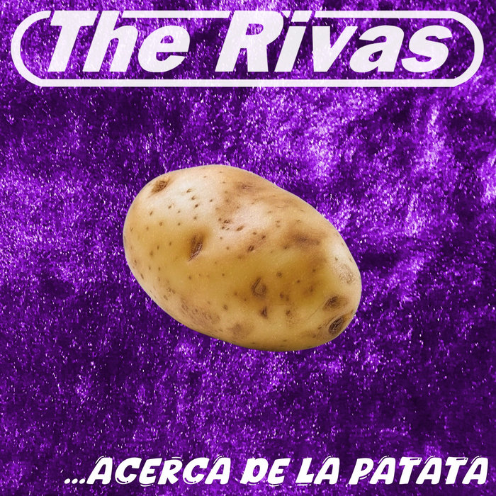 ...Acerca De La Patata | The Rivas