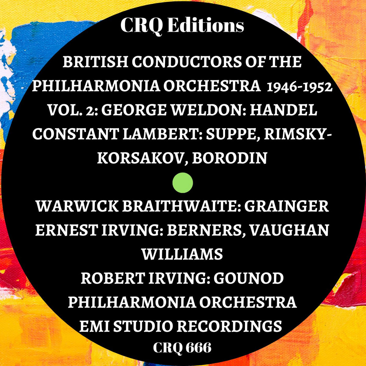CRQ 666 BRITISH CONDUCTORS OF THE PHILHARMONIA ORCHESTRA 1946-1952 VOL ...