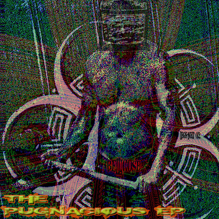 LEGS-NET 012: The Pugnacious EP | Bellicose | Legs Akimbo Records