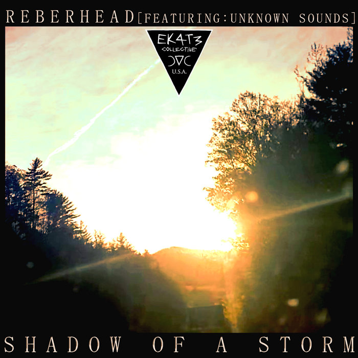 SHADOW OF A STORM [FEAT. UNKNOWN SOUNDS] [EKT/USA-DGT-016] | Reberhead